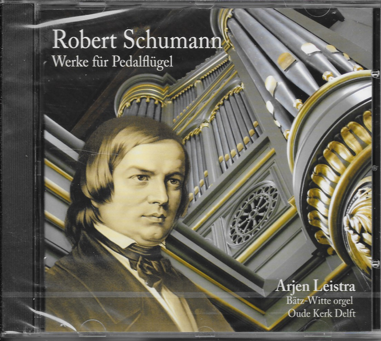 CD Arjan Leistra Bätz-Witte Oude Kerk Delft | Robert Schumann – Orgel ...